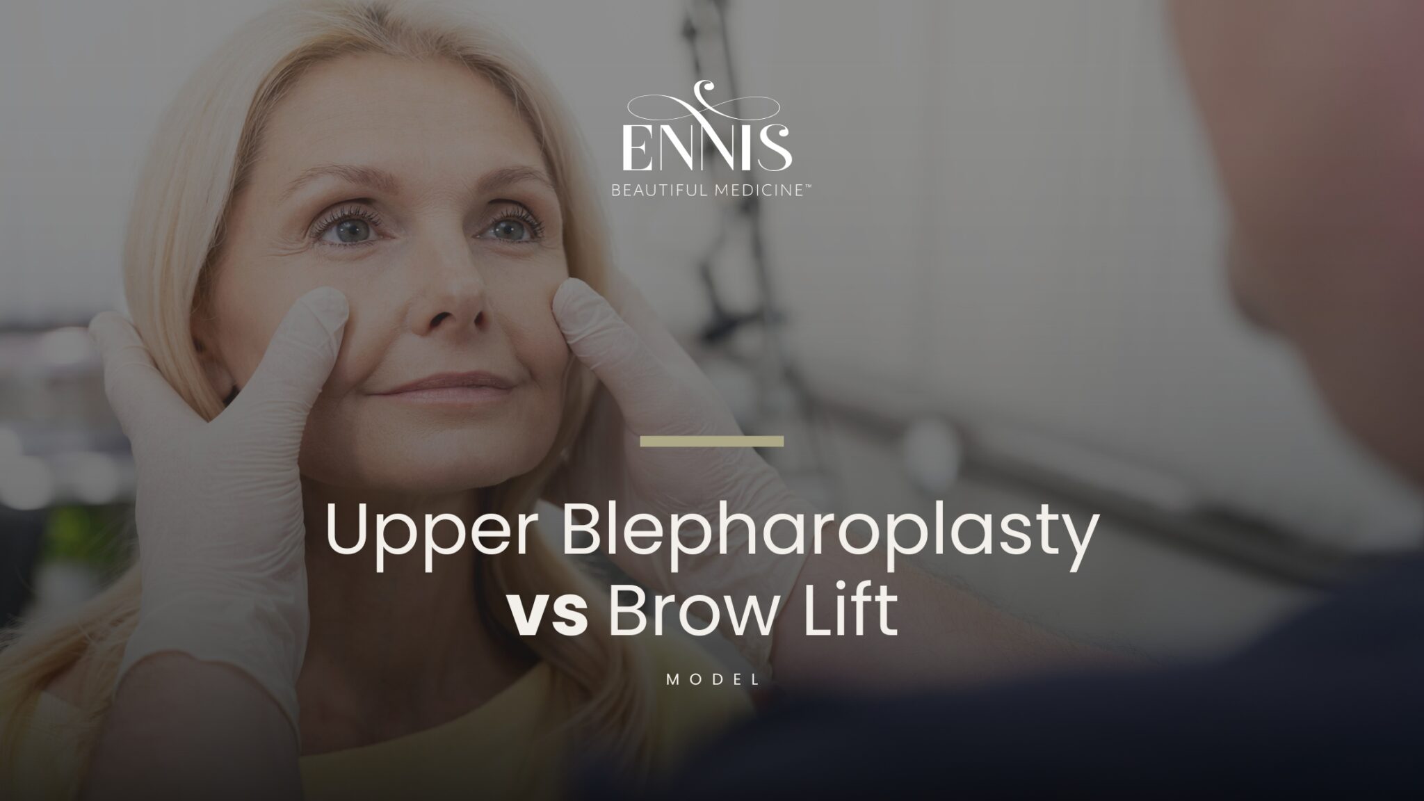 Upper Blepharoplasty vs Brow Lift. What is the Difference? Dr. Ennis